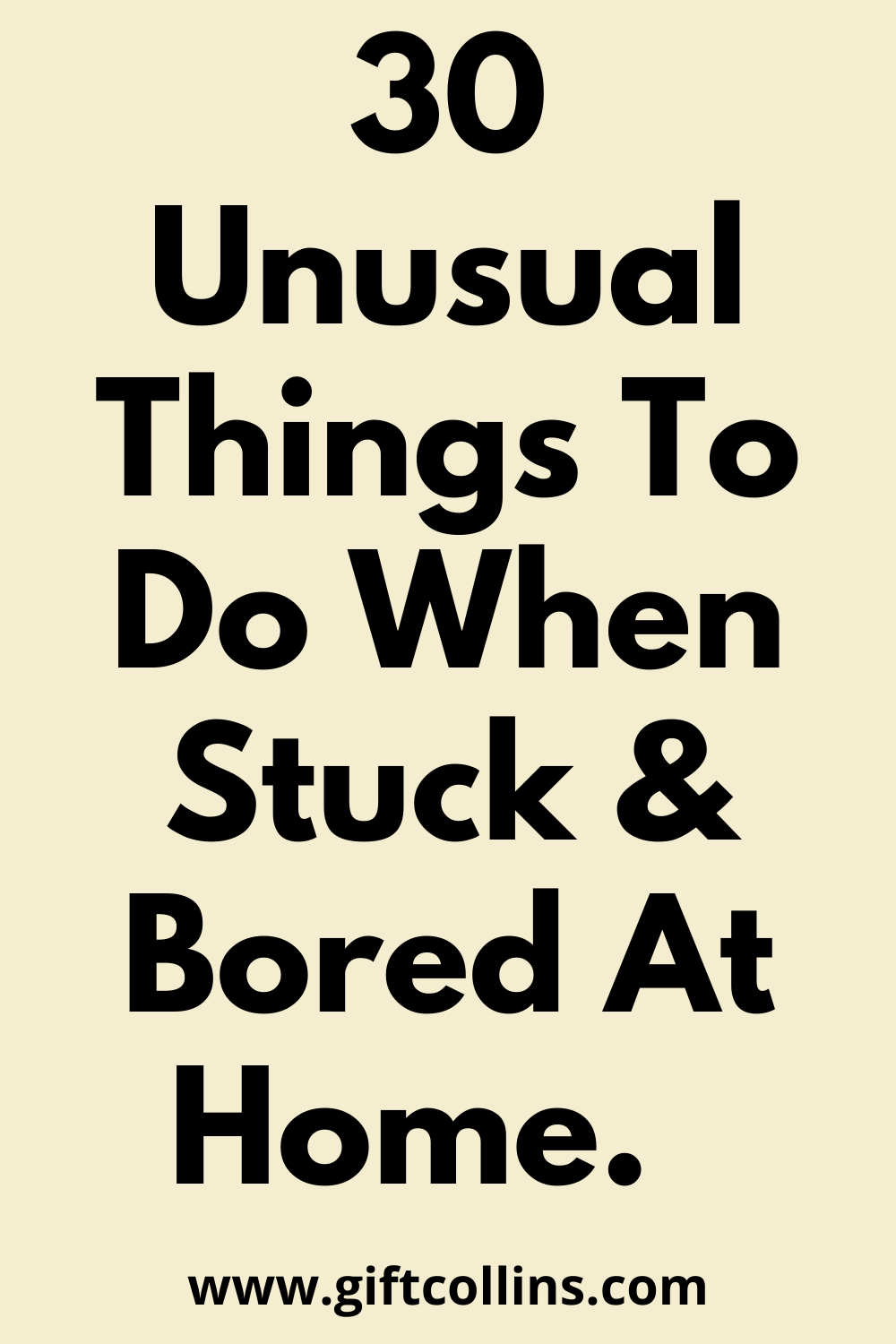 30 Productive Things To Do When Bored At Home GIFT COLLINS