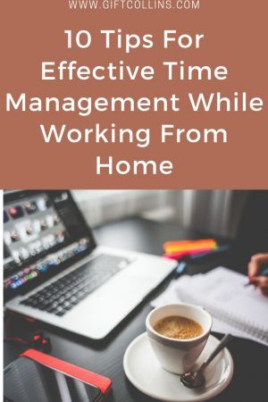 Working From Home Tips: How To Effectively Manage Time – GIFT COLLINS